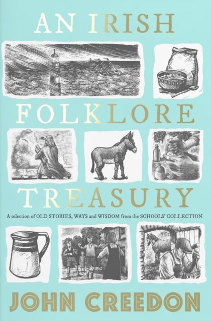 An Irish Folklore Treasury: A selection of old stories, ways and wisdom ...