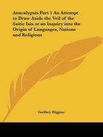 Anacalypsis Part 1 An Attempt to Draw Aside the Veil of the Saitic Isis ...