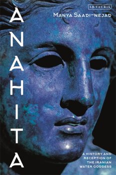 Anahita. A History and Reception of the Iranian Water Goddess ...