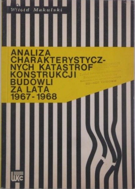 Analiza charakterystycznych katastrof konstrukcji budowli za lata 1967 ...