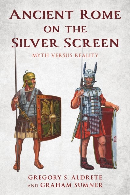 Ancient Rome on the Silver Screen: Myth versus Reality - Rowman ...