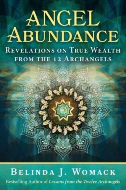 Angel Abundance: Revelations on True Wealth from the 12 Archangels ...