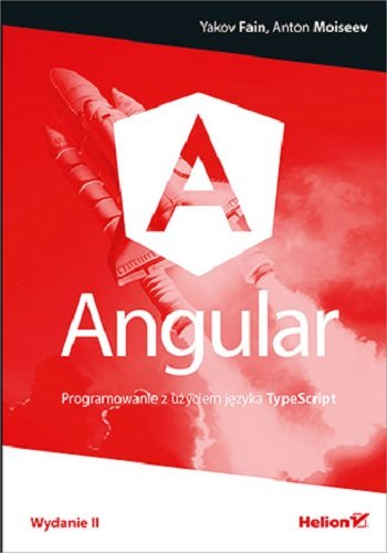 Angular. Programowanie z użyciem języka TypeScript - Fain Yakov ...