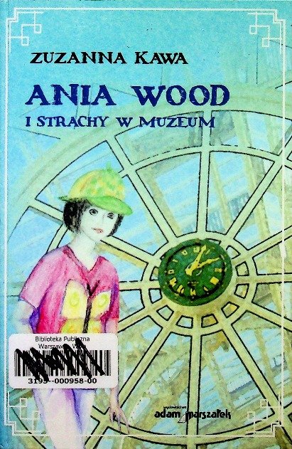 Ania Wood i strachy w muzeum - W opisie | Książka w Empik