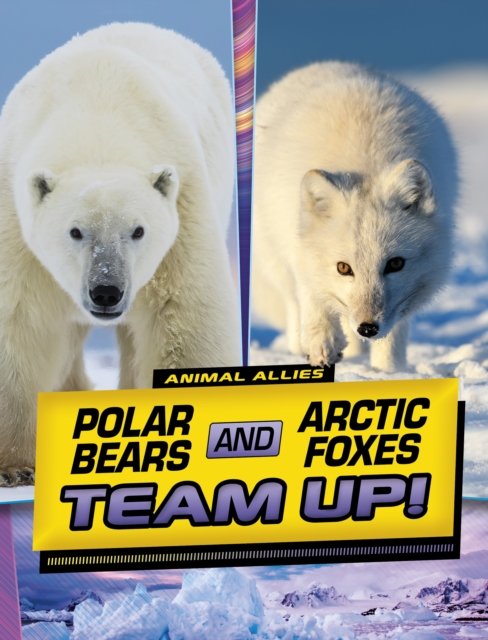 Animal Allies, Polar Bears and Arctic Foxes Team Up! - Stephanie True ...