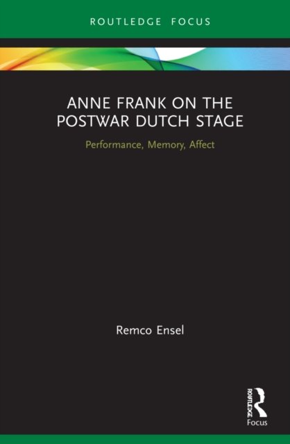 Anne Frank on the Postwar Dutch Stage. Performance, Memory, Affect ...
