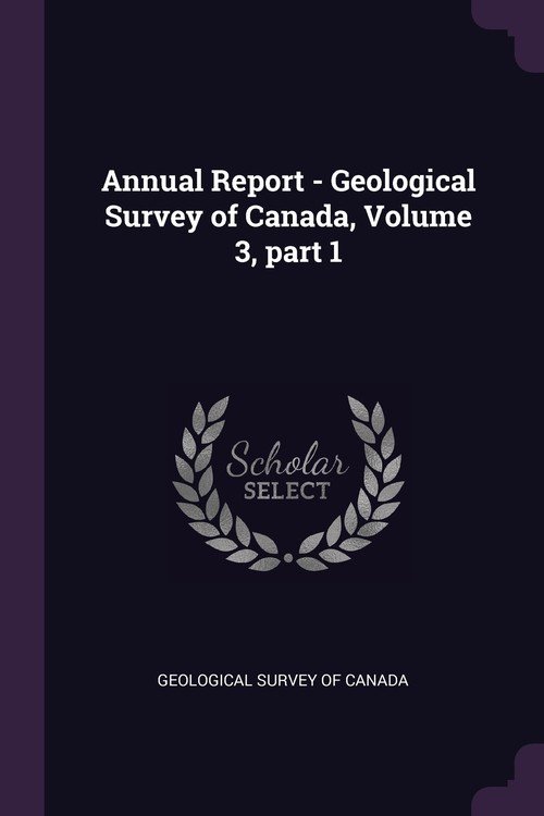 Annual Report - Geological Survey of Canada. Volume 3. Part 1 ...