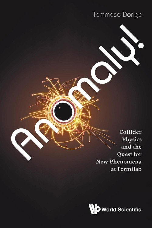Anomaly! Collider Physics And The Quest For New Phenomena At Fermilab ...
