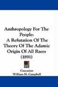 Anthropology for the People: A Refutation of the Theory of the Adamic ...