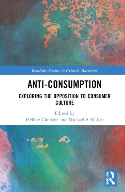 Anti-Consumption: Exploring the Opposition to Consumer Culture - Helene ...