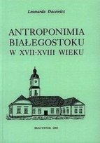 Antroponimia Białegostoku W XVIII Wieku - Dacewicz Leonarda | Książka w ...