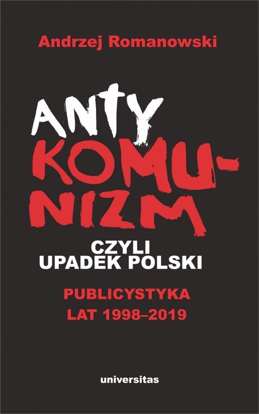 Antykomunizm, czyli upadek Polski. Publicystyka lat 1998-2019 wyd. 2 ...