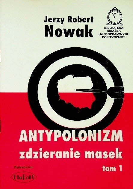Antypolonizm zdzieranie masek Tom I - Nowak Jerzy Robert | Książka w Empik