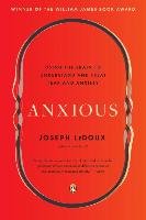 Anxious: Using the Brain to Understand and Treat Fear and Anxiety ...