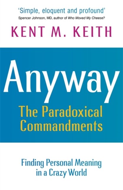 Anyway: Finding Personal Meaning in a Crazy World - Kent M Keith ...