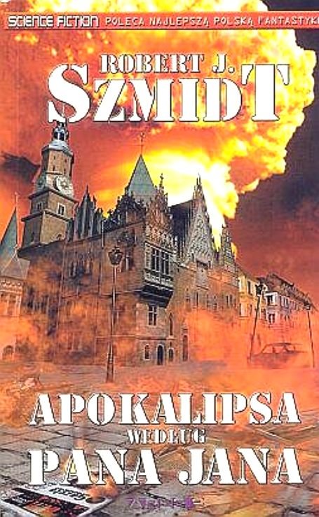 Apokalipsa według Pana Jana - Szmidt Robert J. | Książka w Empik
