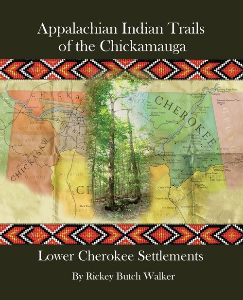 Appalachian Indian Trails of the Chickamauga - Walker Rickey Butch ...