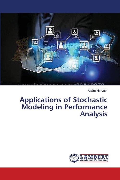Applications of Stochastic Modeling in Performance Analysis - Horváth ...