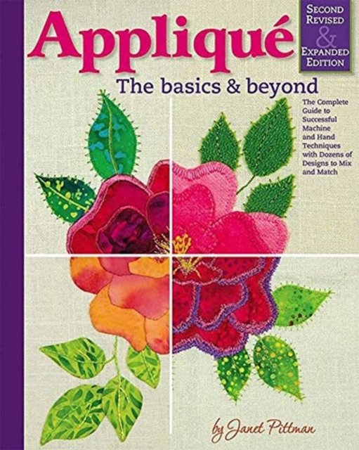 Applique: Basics and Beyond, Revised 2nd Edition: The Complete Guide to ... Applique: Basics and Beyond, Revised 2nd Edition: The Complete Guide to ...