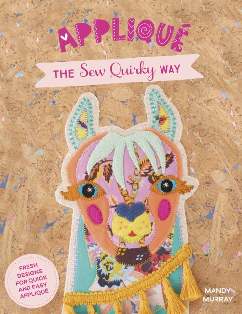 Applique the Sew Quirky Way. Fresh designs for quick and easy applique ...