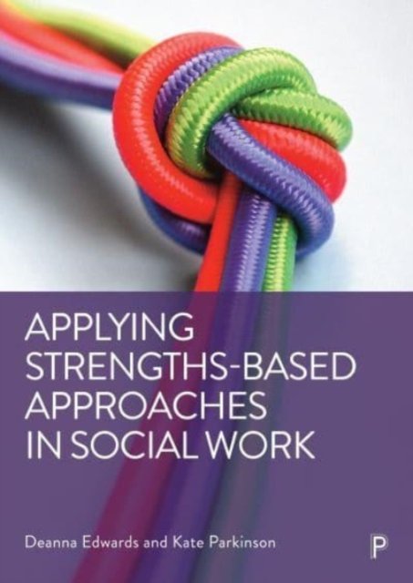 Applying Strengths-Based Approaches in Social Work - Bristol University ...