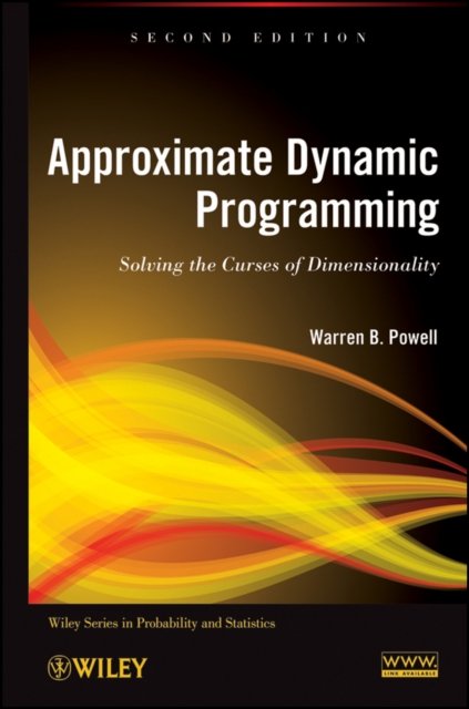 Approximate Dynamic Programming Solving The Curses Of Dimensionality Warren B Powell