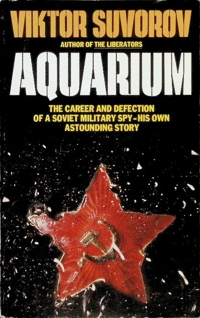 Aquarium The Career and Defection of a Soviet Military Spy - Suvorov ...