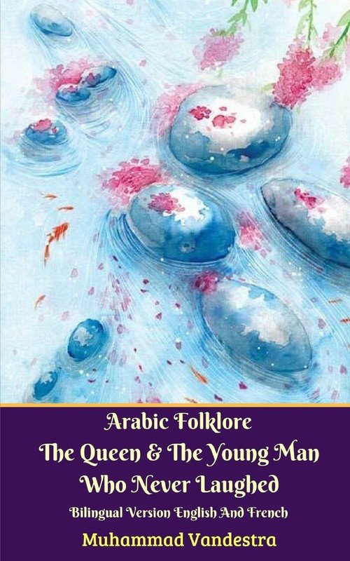 Arabic Folklore The Queen And The Young Man Who Never Laughed Bilingual ...