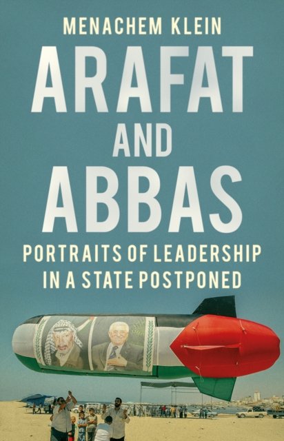 Arafat and Abbas. Portraits of Leadership in a State Postponed ...