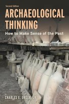 Archaeological Thinking: How to Make Sense of the Past - Charles E ...