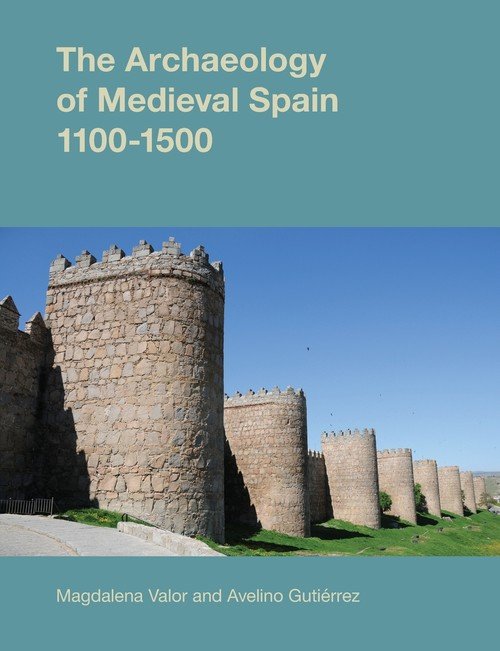 Archaeology of Medieval Spain, 1100-1500 - Valor Magdalena | Książka w ...