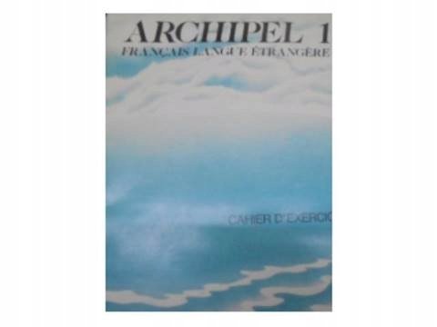 ARCHIPEL 1 Cahier d'exercices - Draillard Benedicte | Książka w Empik