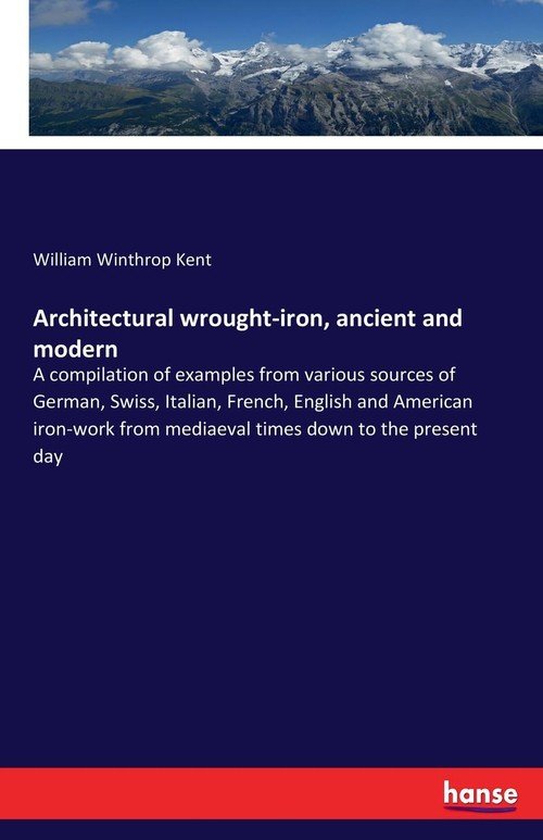 Architectural wrought-iron, ancient and modern - Kent William Winthrop ...