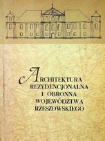 Architektura rezydencjonalna i obronna województwa rzeszowskiego - Opracowanie zbiorowe ...