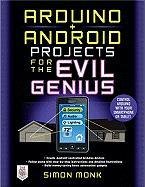 Arduino + Android Projects for the Evil Genius: Control Arduino with Your Smartphone or Tablet ...