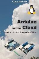 Arduino for the Cloud: Arduino Yun and Dragino Yun Shield - Kuhnel Claus | Książka w Empik