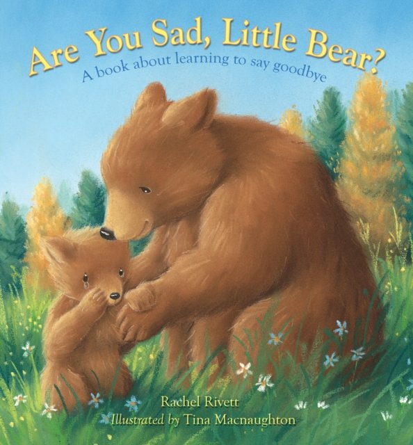 Are You Sad, Little Bear?: A book about learning to say goodbye ...