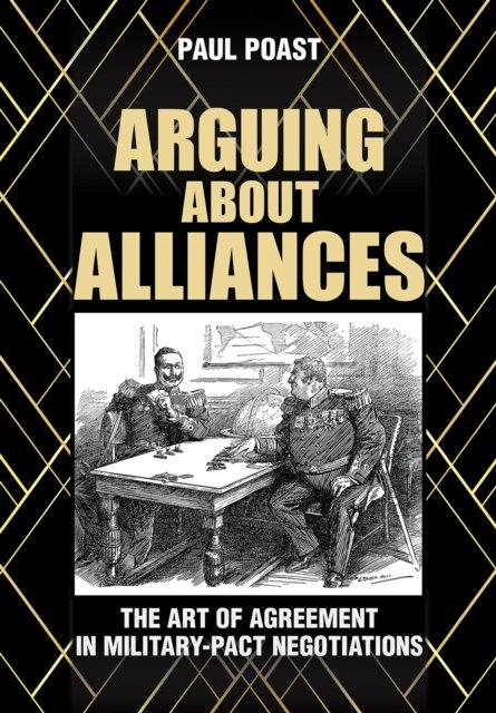 Arguing about Alliances. The Art of Agreement in Military-Pact ...