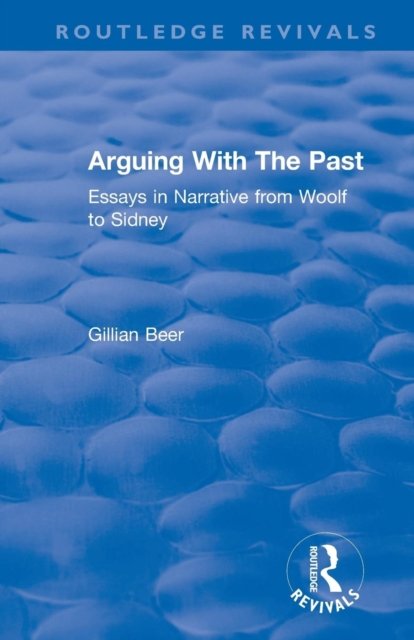 : Arguing With The Past (1989): Essays in Narrative from Woolf to ...