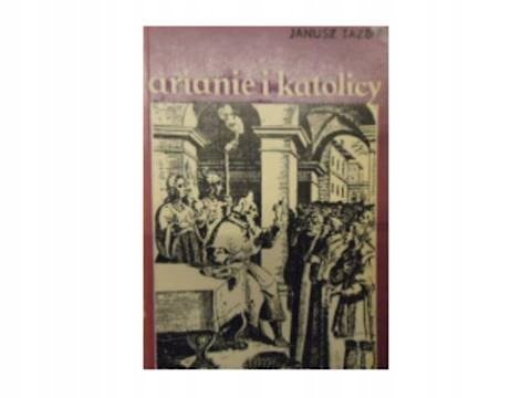 Arianie i katolicy - Tazbirowa Julia | Książka w Empik