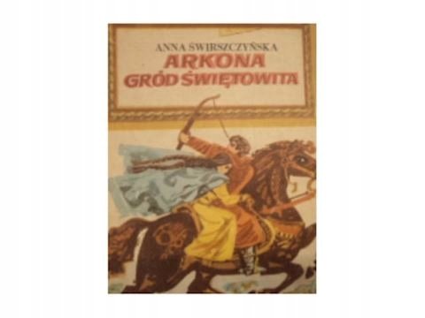 Arkona Gród Świętowita - Świrszczyńska Anna | Książka w Empik