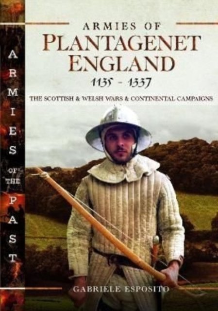 Armies of Plantagenet England, 1135-1337: The Scottish and Welsh Wars ...