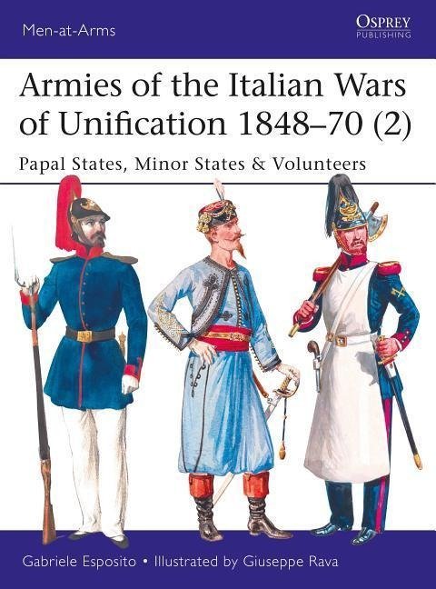 Armies of the Italian Wars of Unification 1848-70 2 - Esposito Gabriele ...