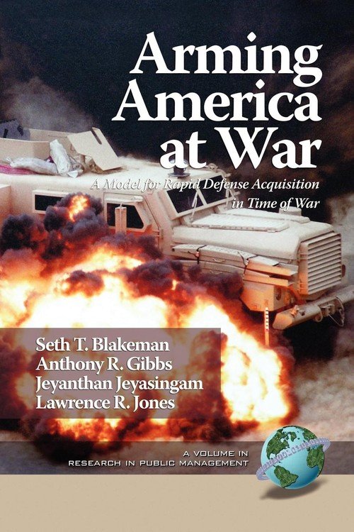 Arming America at War a Model for Rapid Defense Acquisition in Time of ...