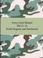 Army Field Manual FM 21-10 (Field Hygiene and Sanitation) - The United ...