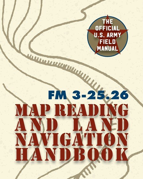 Army Field Manual FM 3-25.26 (U.S. Army Map Reading and Land Navigation ...