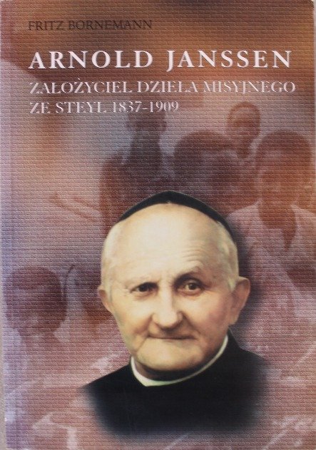 Arnold Janssen Założyciel Dzieła Misyjnego ze Steyl 1837 1909 - W opisie | Książka w Empik