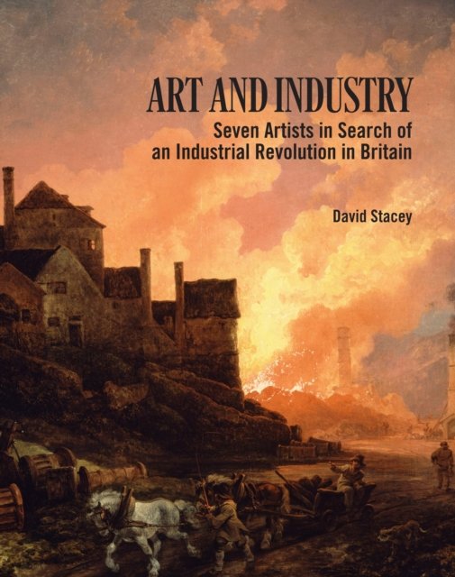 Art and Industry: Seven Artists in search of an Industrial Revolution ...