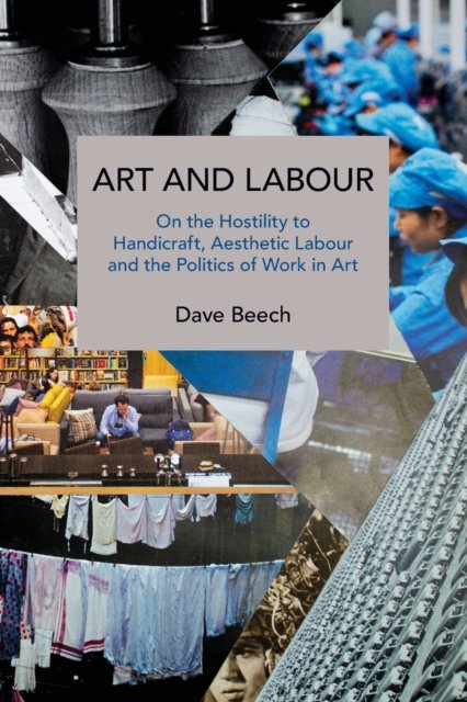 Art and Labour: On the Hostility to Handicraft, Aesthetic Labour and ...
