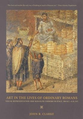 Art in the Lives of Ordinary Romans: Visual Representation and Non-Elite Viewers in Italy, 100 B ...
